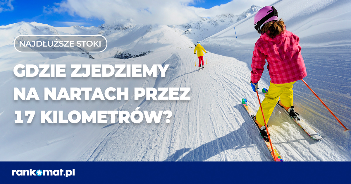 Najdłuższe trasy narciarskie w Europie i na świecie | Rankomat.pl